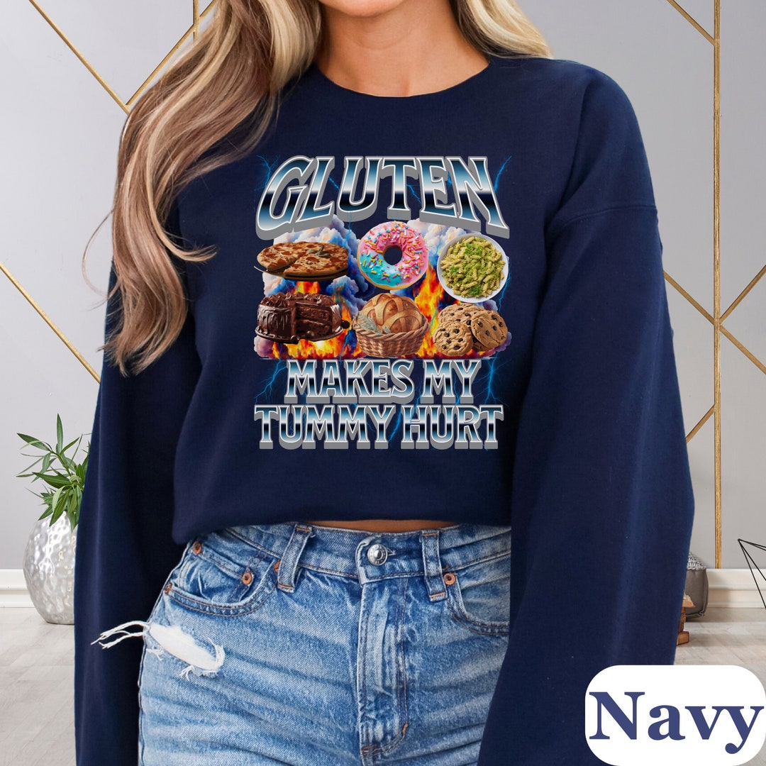Gluten Makes My Tummy Hurt Funny Meme Sweatshirt Gluten Shirt Gluten ...
