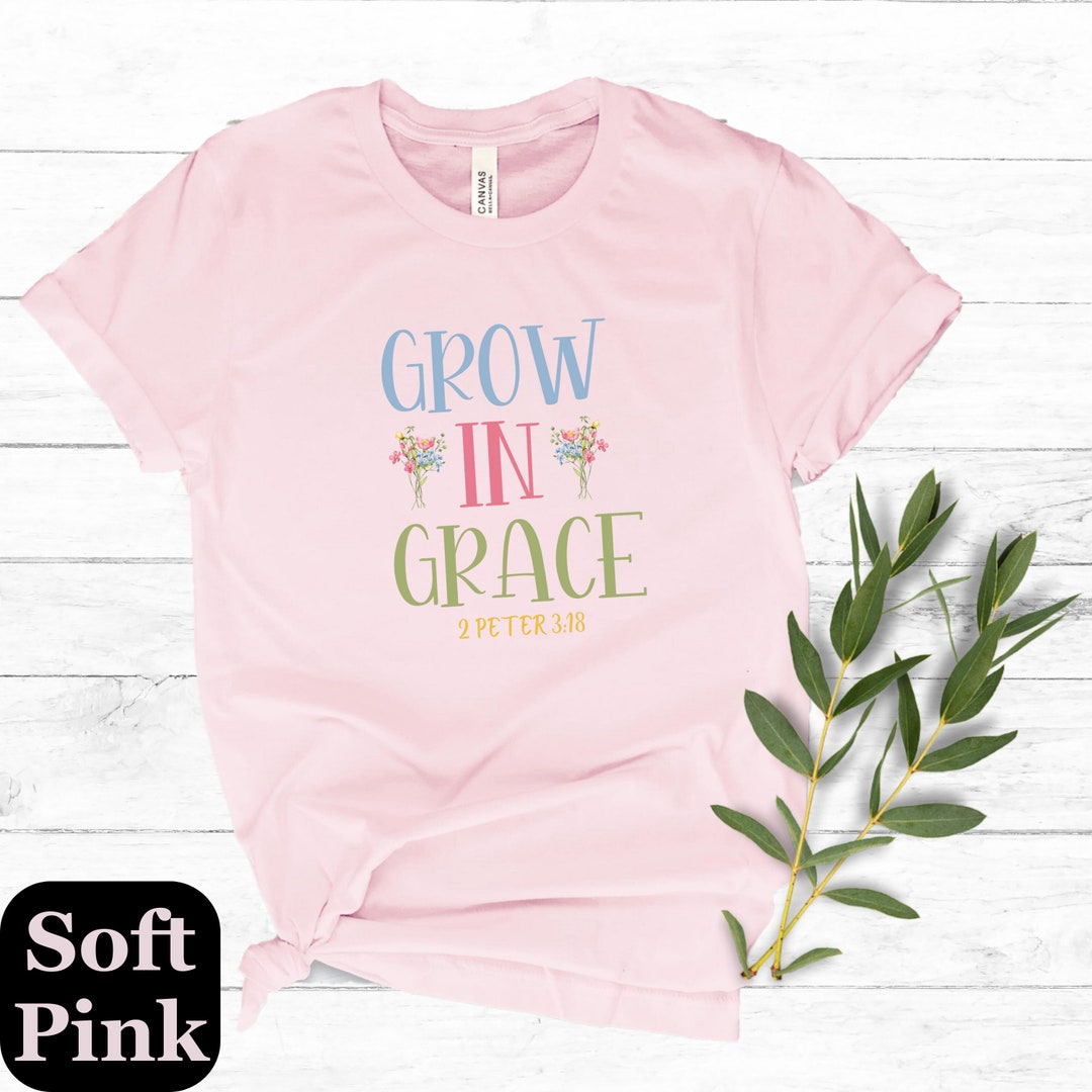 Grow In Grace Tshirt Faith Based Shirts Christianity Tshirt Godly Shirt