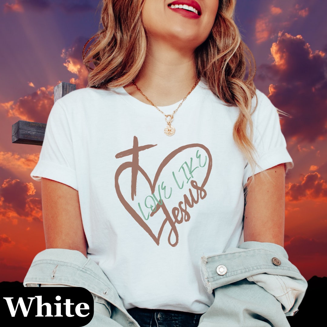 Love Like Jesus Shirt Faith Based Shirts Christianity Tshirt Godly
