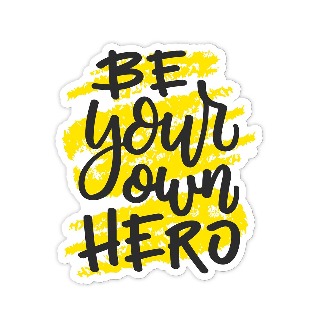 Be Your Own Hero Sticker: Waterproof Vinyl Decal (2.5") - Etsy
