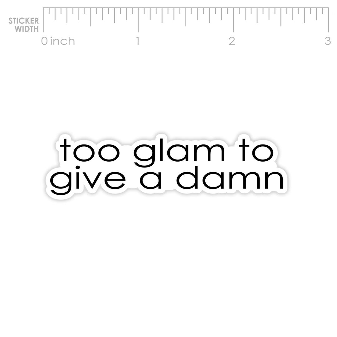 Too Glam to Give a Damn Vinyl Sticker, Funny Stickers, Adult Humor ...