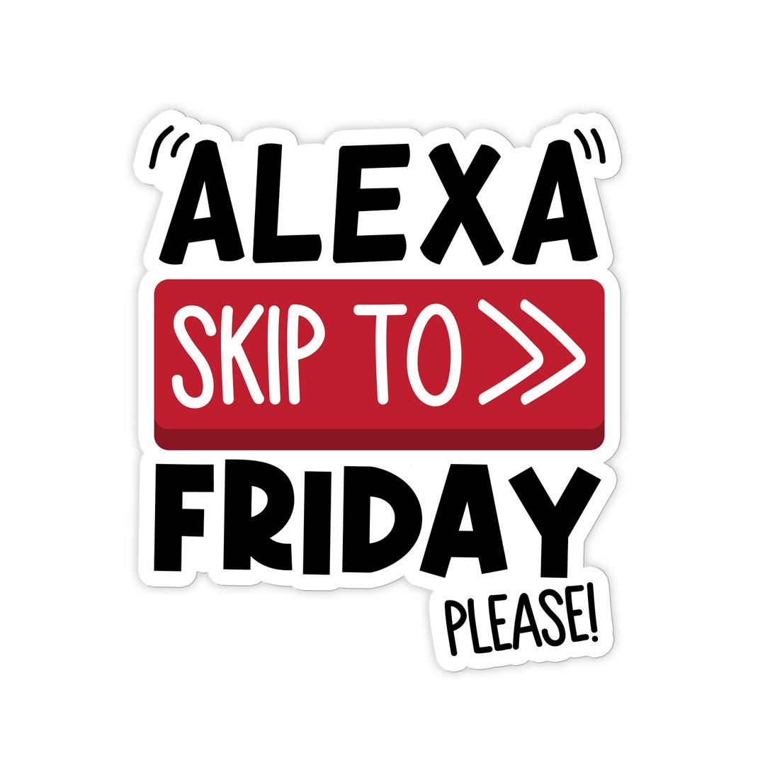3" Vinyl Sticker, Alexa Skip to Friday, Water Bottle Sticker, Laptop ...