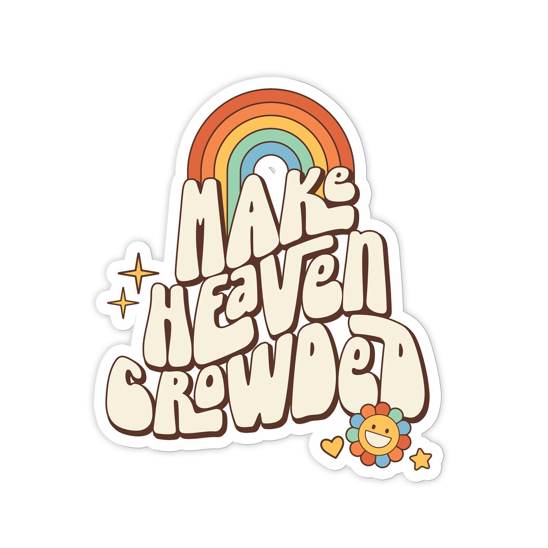 Make Heaven Crowded Sticker: Waterproof Vinyl Decal, Laptop, Water ...