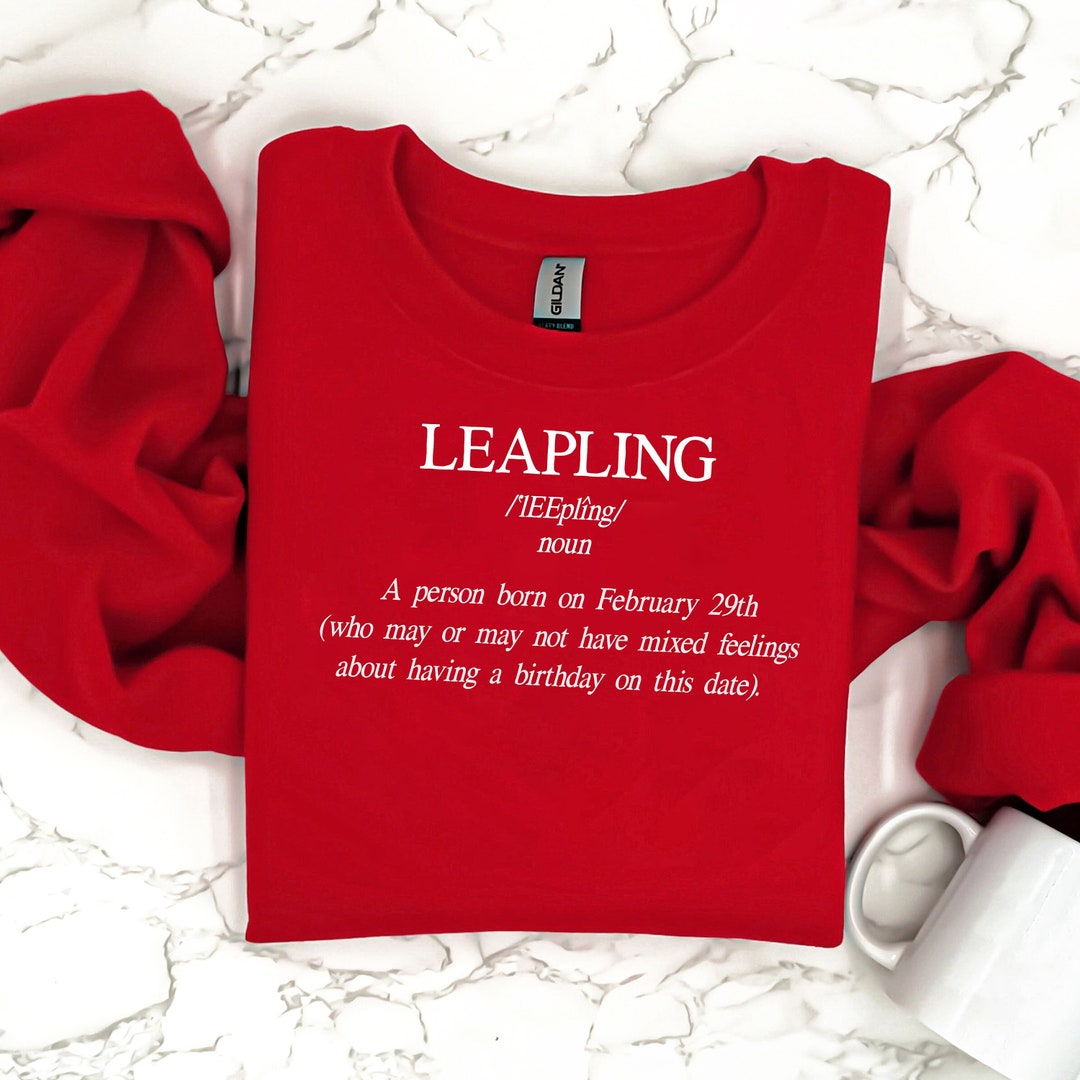 Leapling Definition Sweatshirt, Funny Leaper T-shirt, Leap Birthday T ...