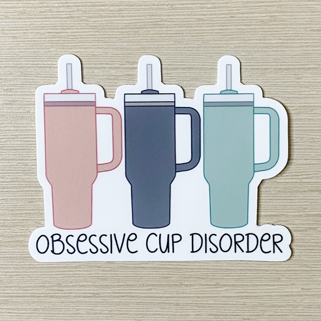 Obsessive Cup Disorder Vinyl Sticker Stanley Cup Sticker - Etsy