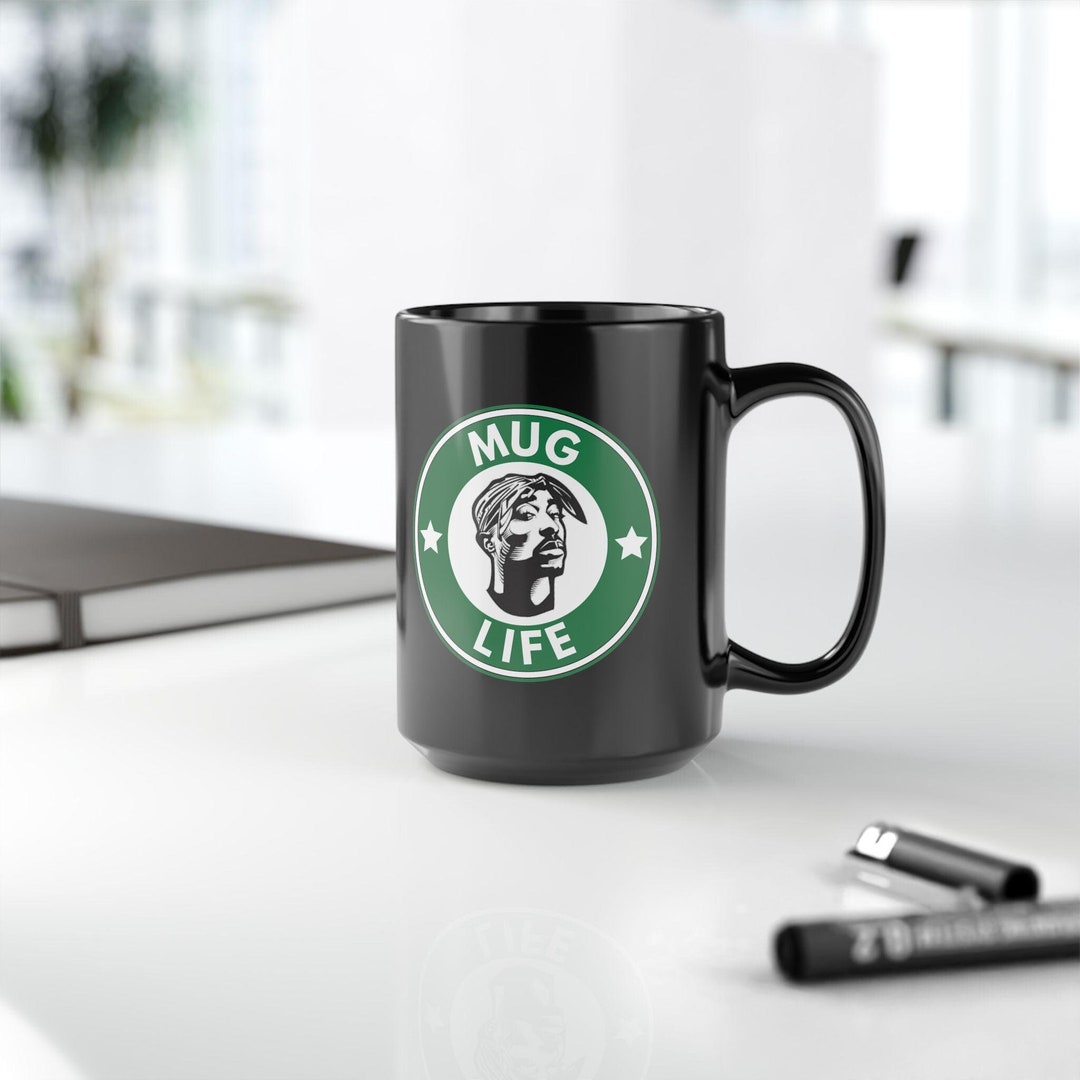 Mug Life Mug Tupac Mug Starbucks Style Mug Funny Mug Hip Hop Mug Gift ...