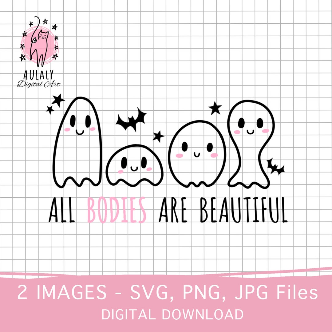 All Bodies Are Beautiful SVG Cute Ghost Png All Bodies Are - Etsy