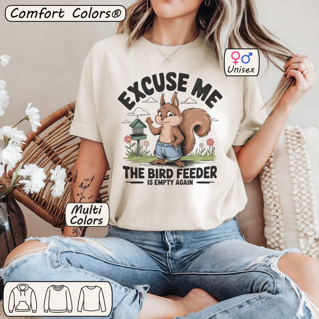 Comfort Colors® the Bird Feeder is Empty Again Shirt Funny Squirrel ...