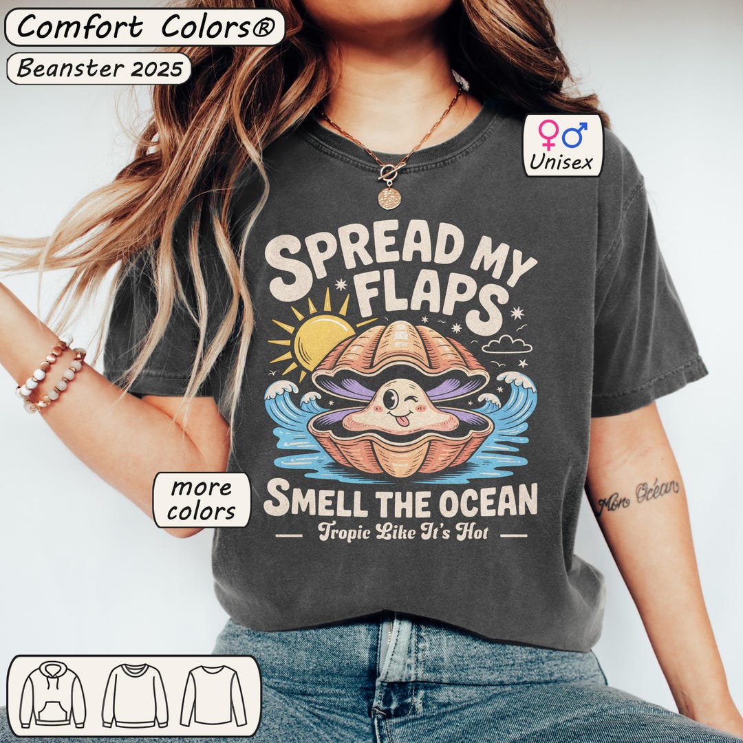 Spread My Flaps Smell the Ocean Comfort Colors Shirt Funny Unhinged ...