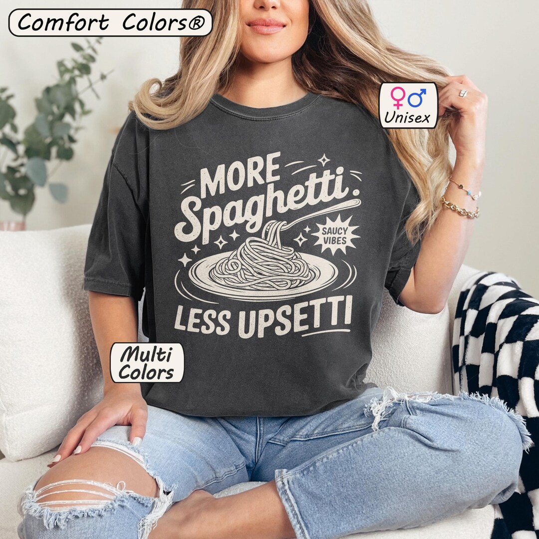 Comfort Colors More Spaghetti Less Upsetti Shirt Funny Spaghetti Tshirt ...