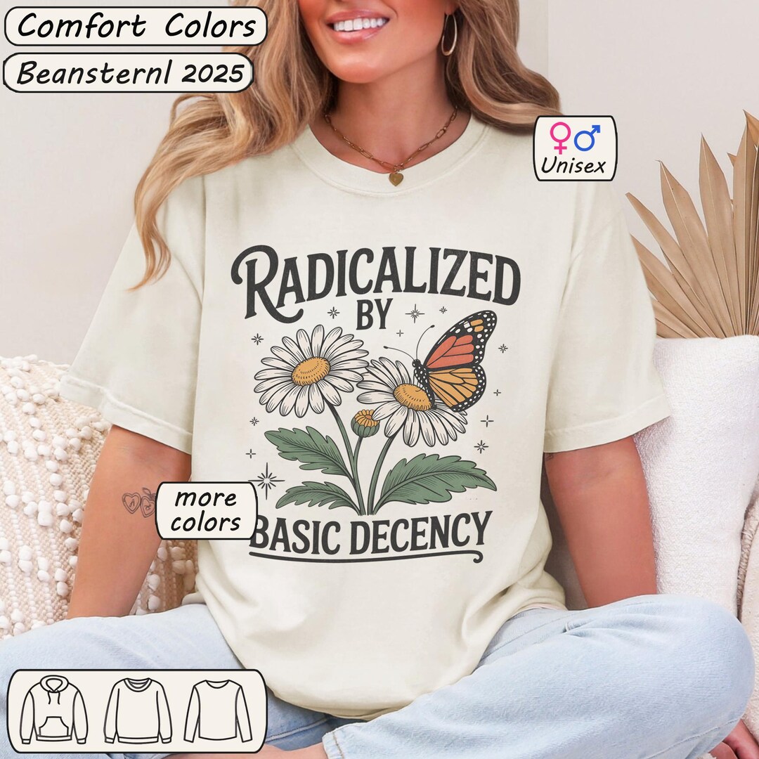 Radicalized by Basic Decency Comfort Colors Shirt Floral Social Justice ...