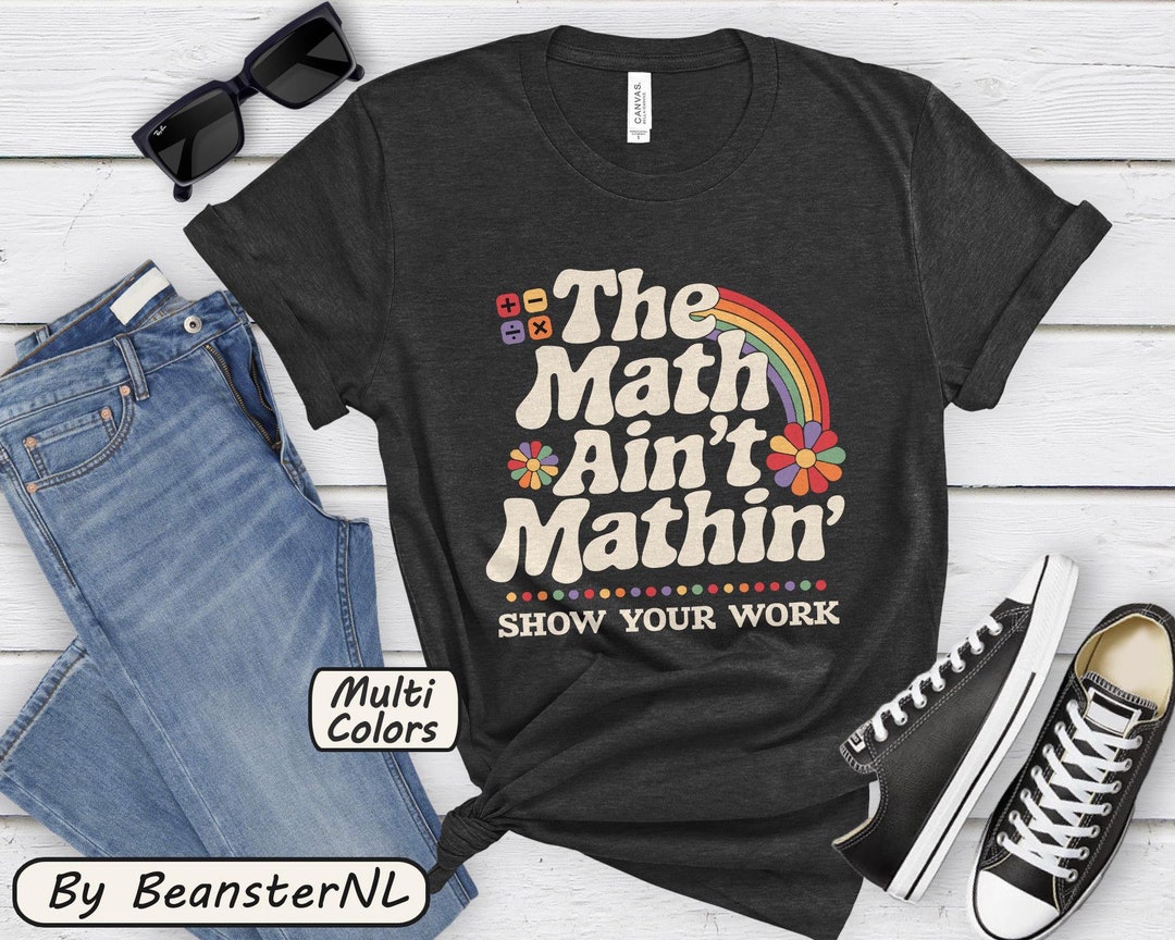 The Math Ain't Mathin Shirt Funny Math Teacher Meme Tshirt Show Your ...