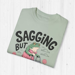 Sagging but Still Gagging Comfort Colors Shirt, Funny Meme Tshirt ...