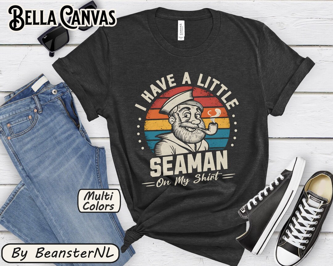 I Have A Little Seaman on My Shirt Gen Z Meme Tee White Elephant Gift ...