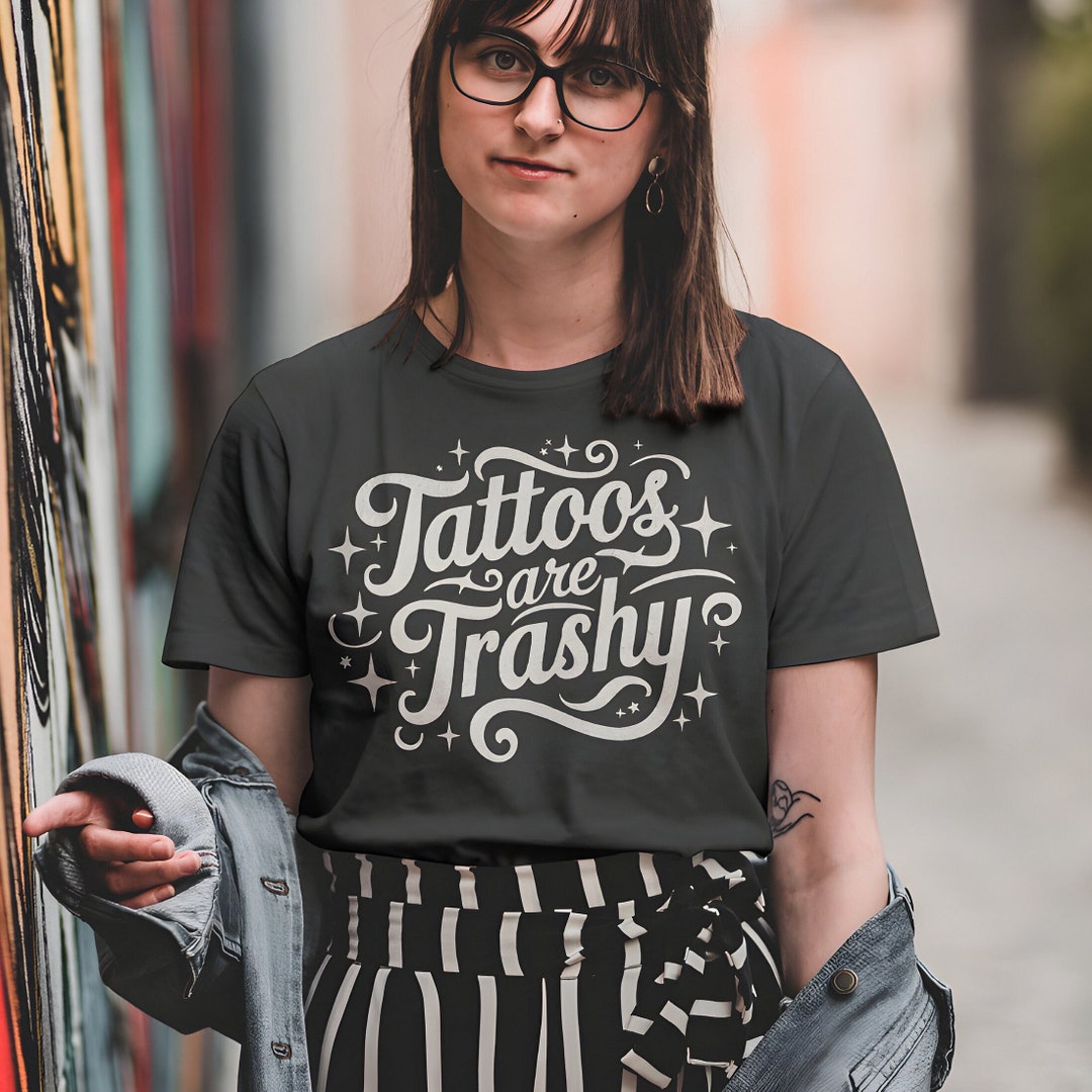Tattoos Are Trashy Graphic Tee - Sarcastic Tattoo Artist Gift - Etsy