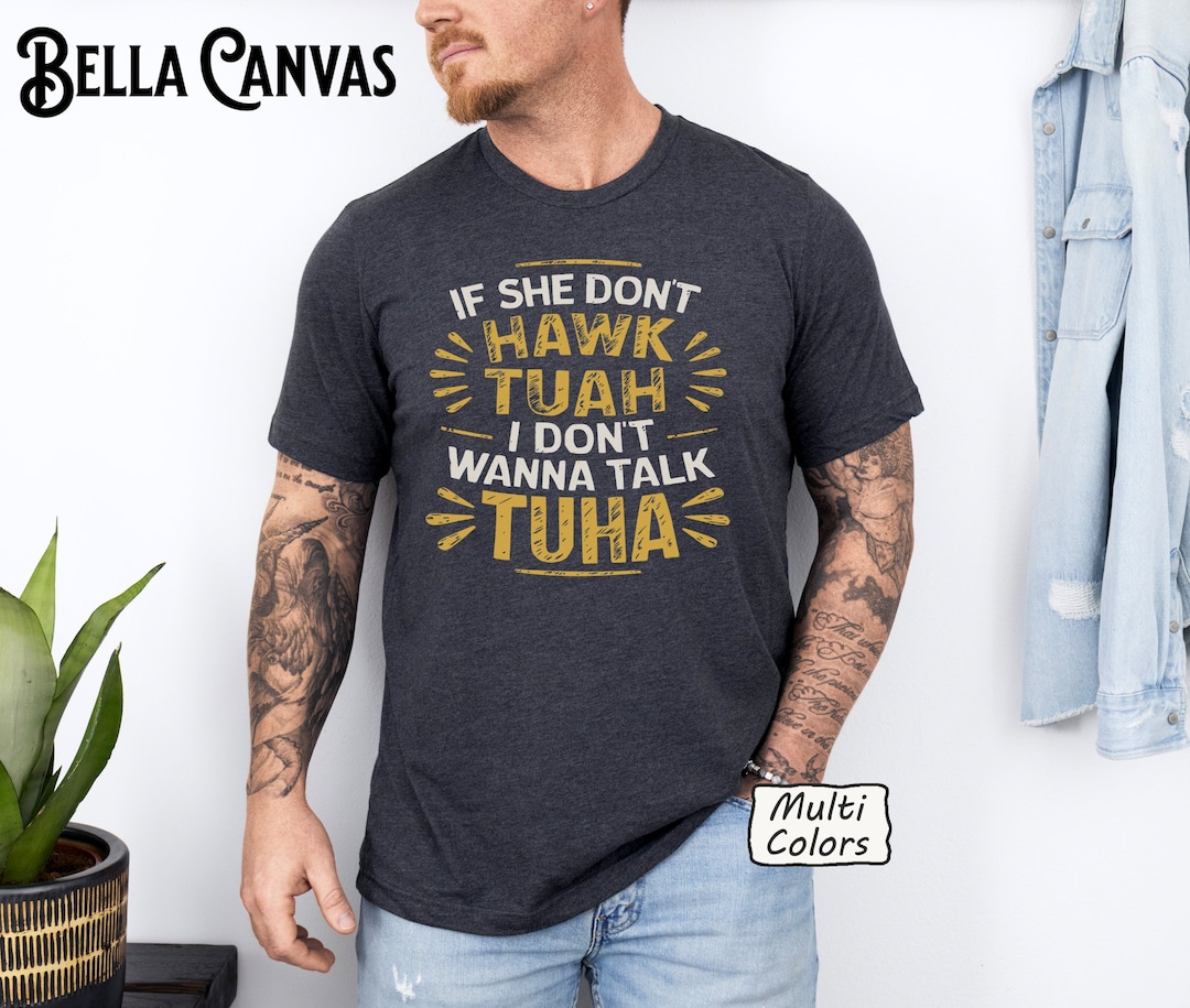 Hawk Tuah Tshirt If She Dont Wanna Hawk Tuah Shirt Viral Meme Tee Hawk ...