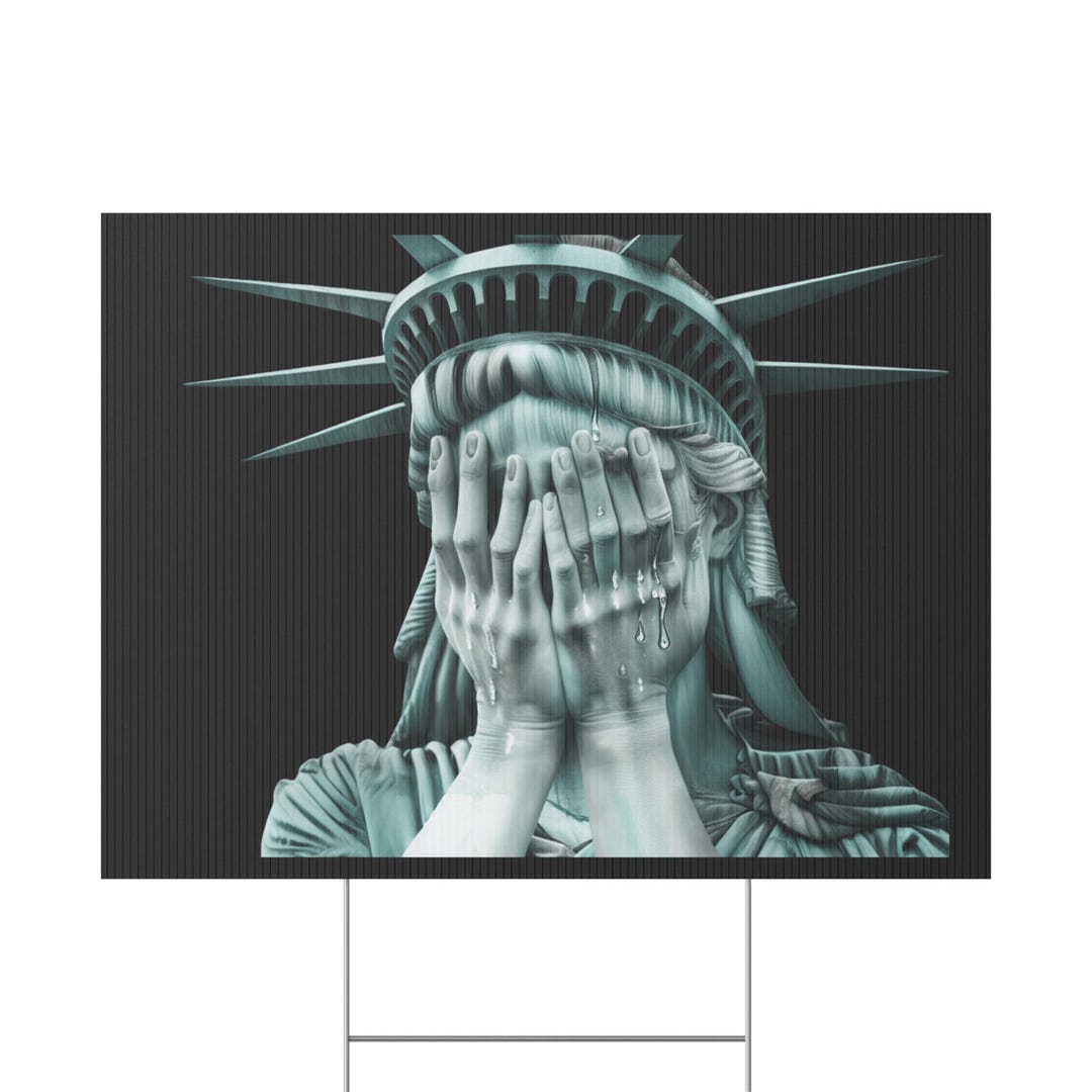 Weeping Statue of Liberty Yard Sign, 5 or 10 Sign Pack, Anti Trump Yard ...