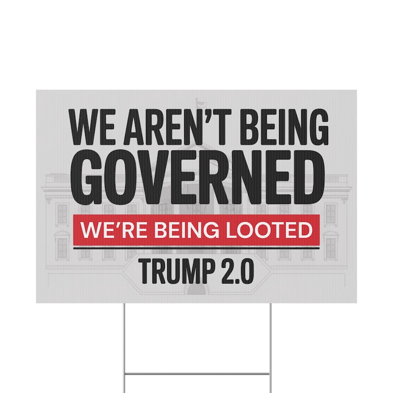 We Aren't Being Governed We're Being Looted Yard Sign | Anti Trump Yard ...