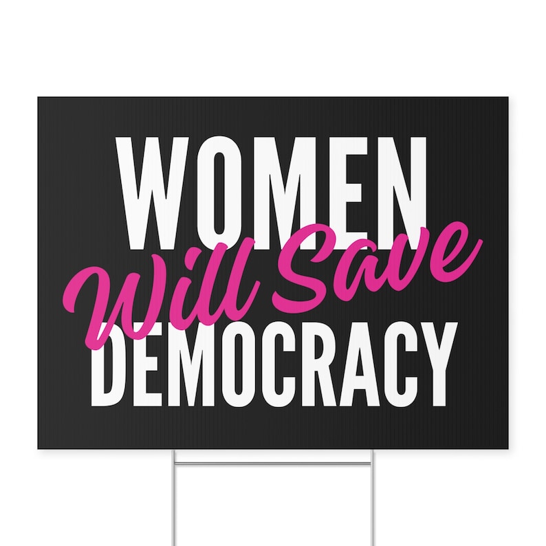 Pro Choice Yard Sign, Women Will Save Democracy, 18 X 24, Mounting ...