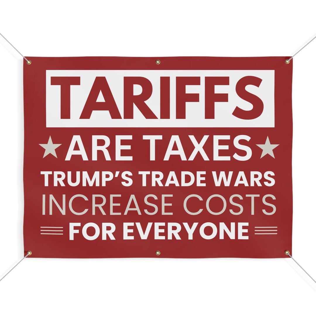 Tariffs Banner, Tariffs Are Taxes, Anti Trump Banner, Voter Education ...