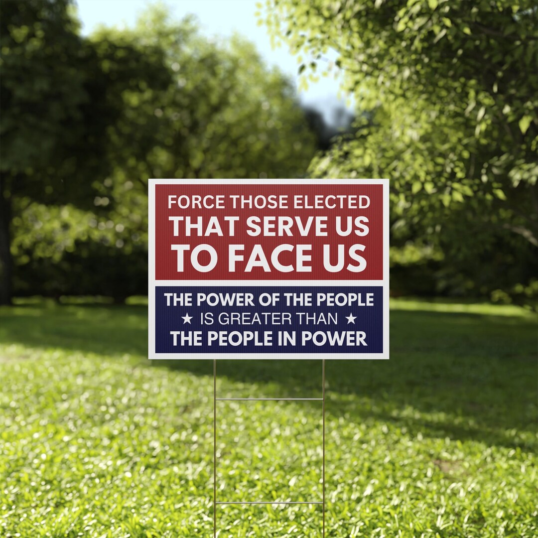 Power of the People Yard Sign, Force Those Elected to Serve Us to Face ...