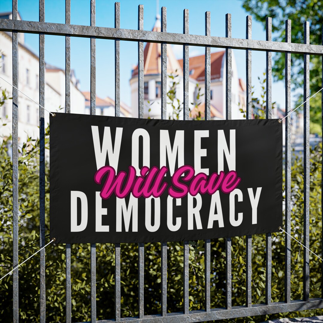 Democracy Banner, Women Will Save Democracy, Vinyl Indoor/outdoor ...
