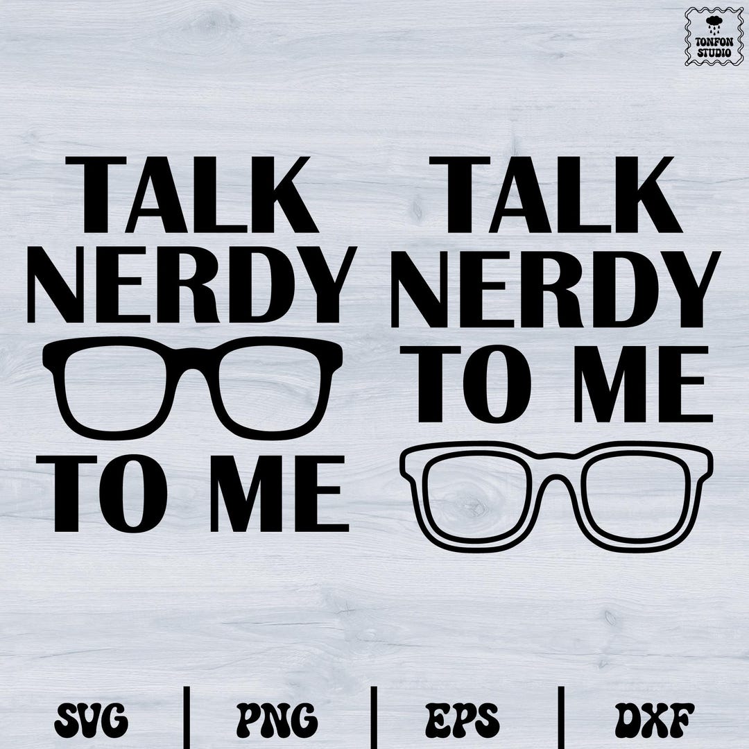Talk Nerdy to Me Svg, Talk Nerdy Svg, Nerd Svg, Funny Nerd - Etsy