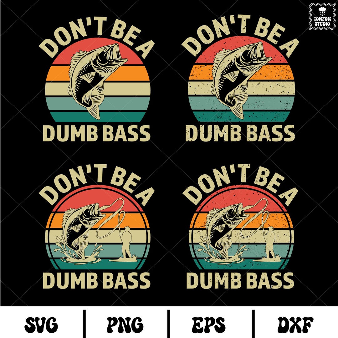 Don't Be A Dumb Bass Fishing Svg, Fishing Svg, Fishing Clipart, Fishing ...