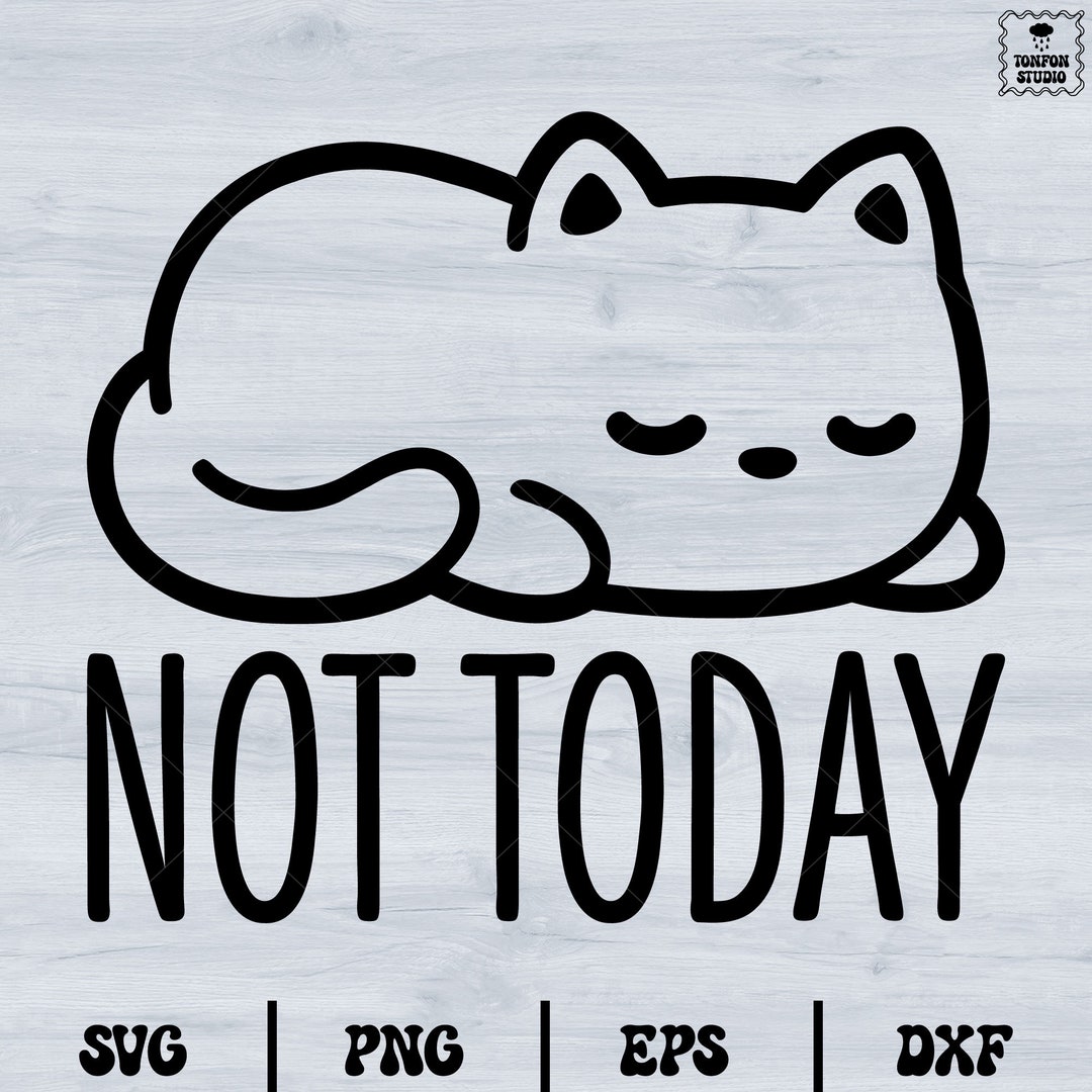 Funny Cat Design Svg, Not Today Cat Svg, Not Today, Not Today Cat ...