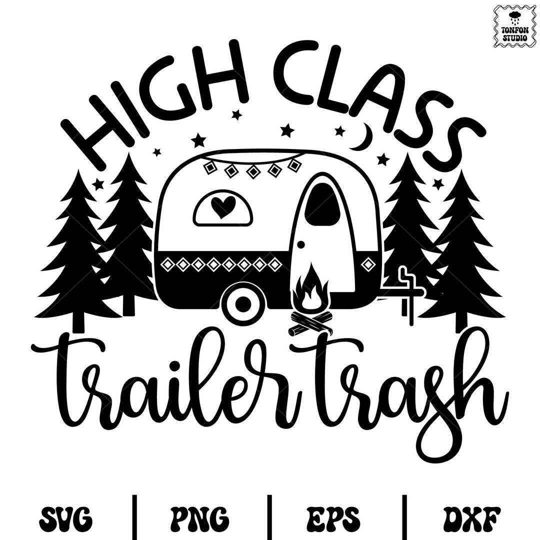 High Class Trailer Trash Svg, Camping Svg, Camper Svg, Campfire Svg ...