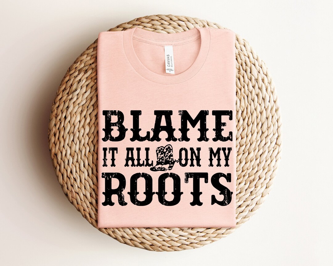 Blame It All on My Roots Shirt, Country Music Shirts, Girl Friends ...