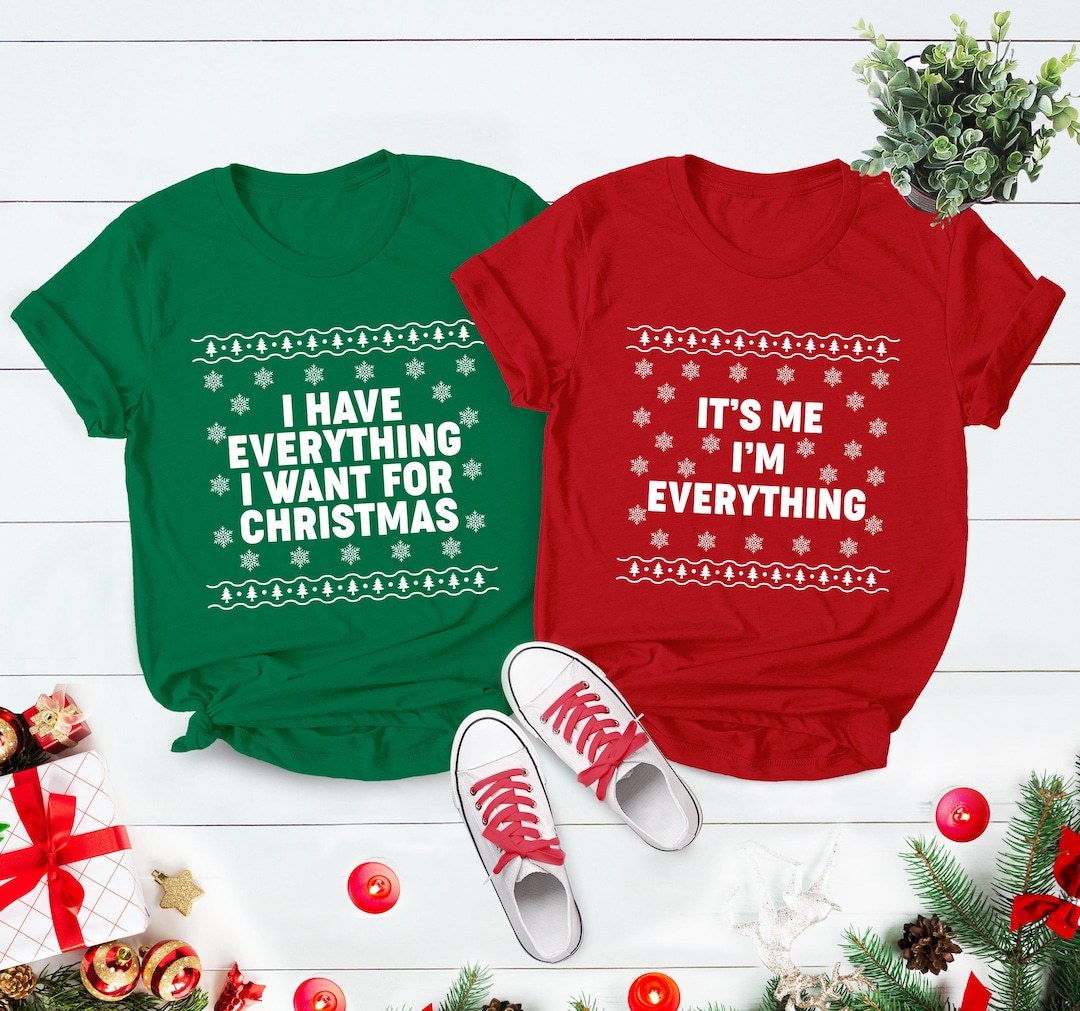 I Have Everything I Want for Christmas Shirt, It's Me I'm Everything ...