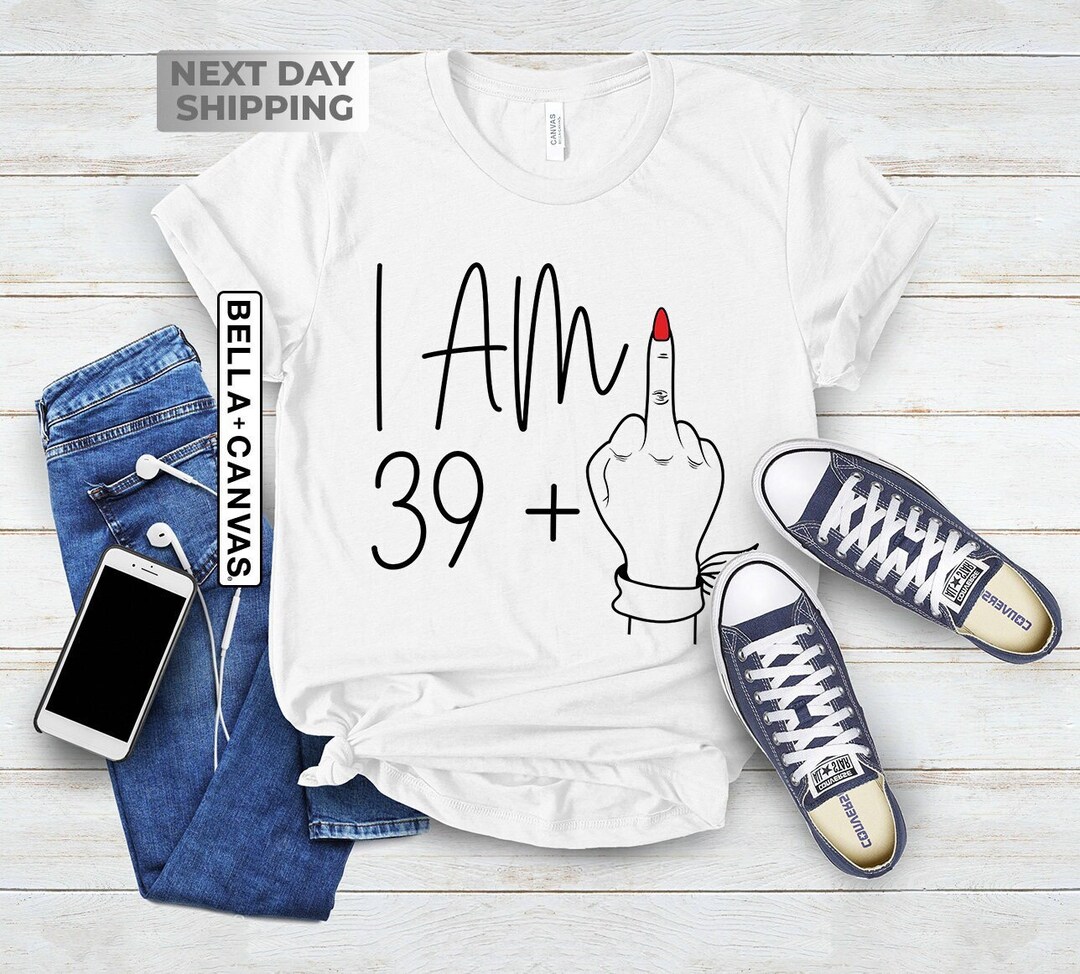 40th Birthday Shirt, I Am 39 Middle Finger Shirt, 40th Birthday Gift ...