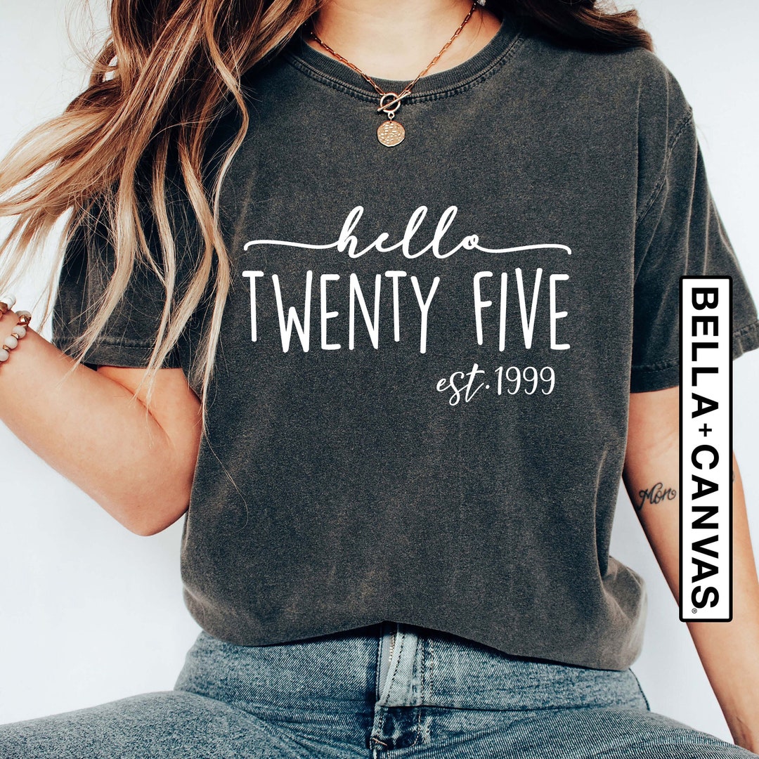 25th Birthday Shirt, 25th Birthday Gift, Hello Twenty Five Est 1999 ...