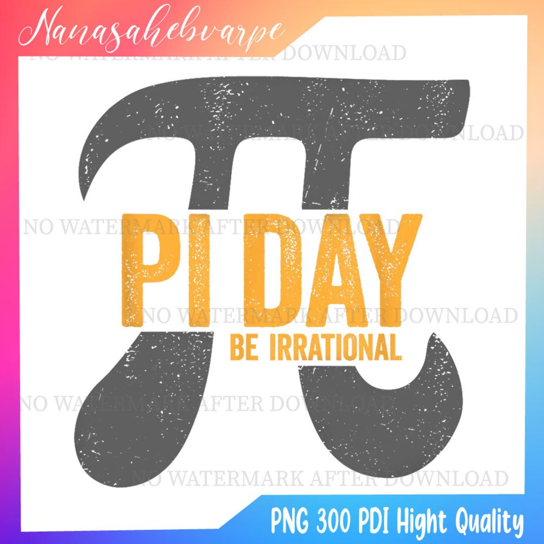 Pi Day 2024 Math Teacher Kids Decorations Pi Day Be Irrational Png ...
