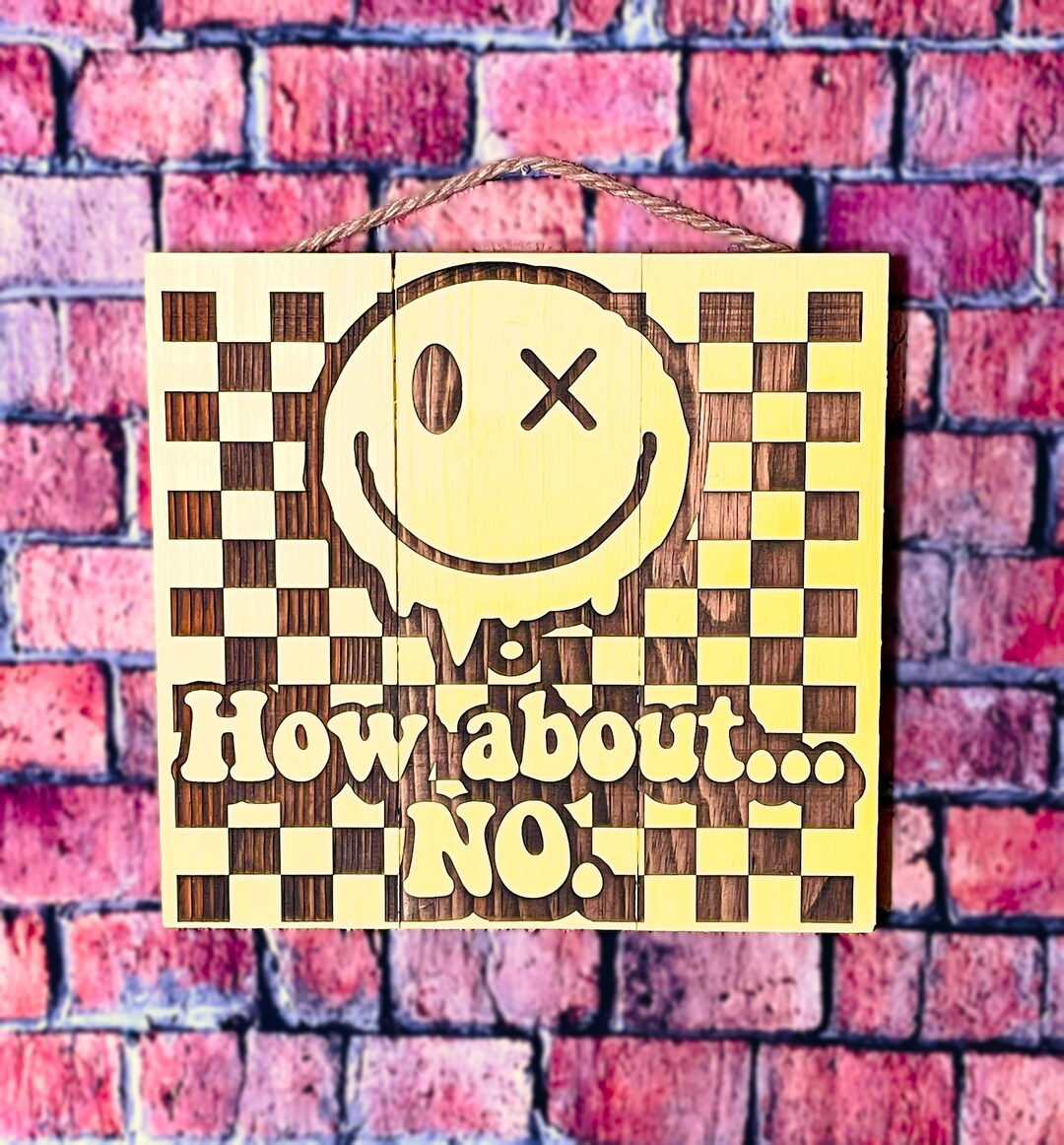 Custom Gift How About No Sign A Laser Engraved Painted Wood Sign Funny ...