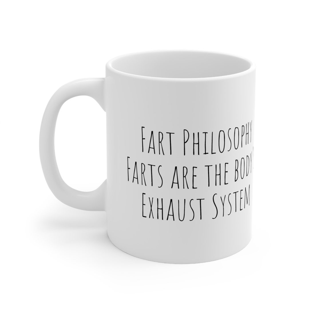 Fart Philosophy - Farts Are the Body's Exhaust System - Ceramic Mug ...
