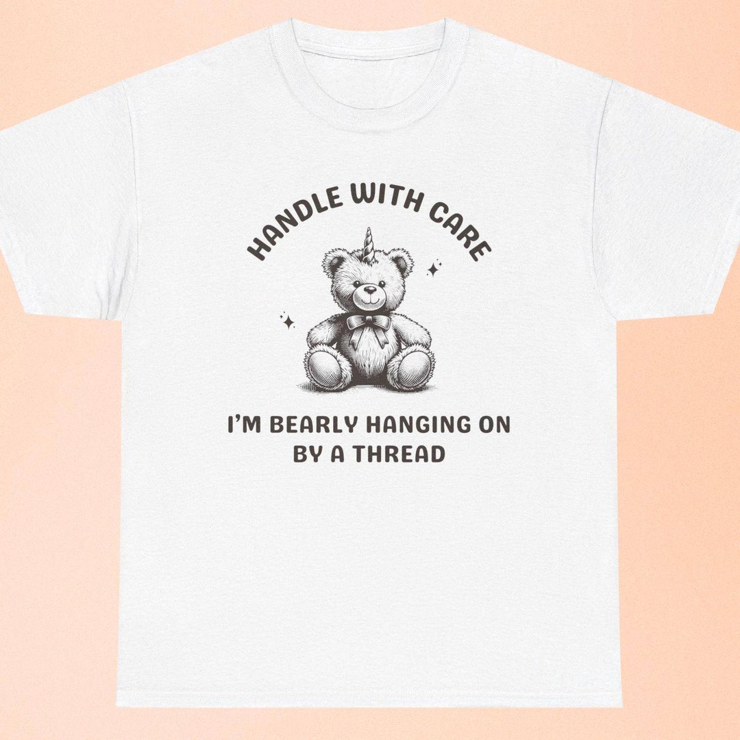 Handle With Care Funny Teddy Bear Tshirt Dumb Y2K Shirt Stupid Vintage ...