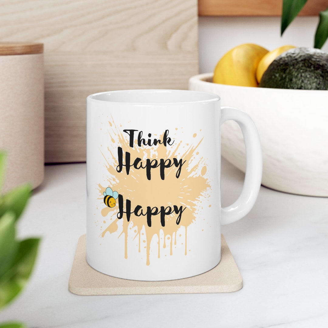 Think Happy Bee bumble Bee Happy, Positive Attitude, Motivational Mug ...