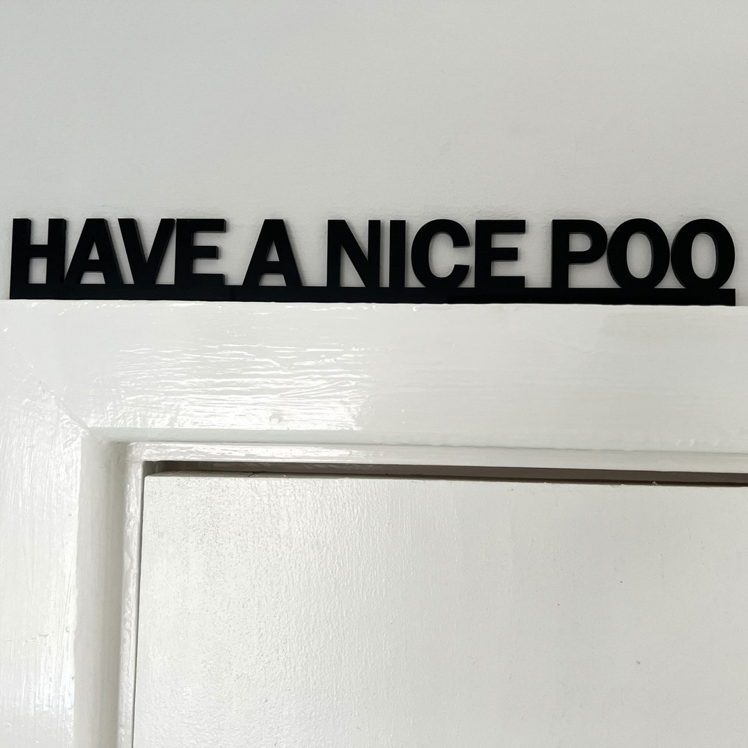 HAVE A NICE POO Door Topper Sign Recycled Acrylic, Free-standing, Wall ...