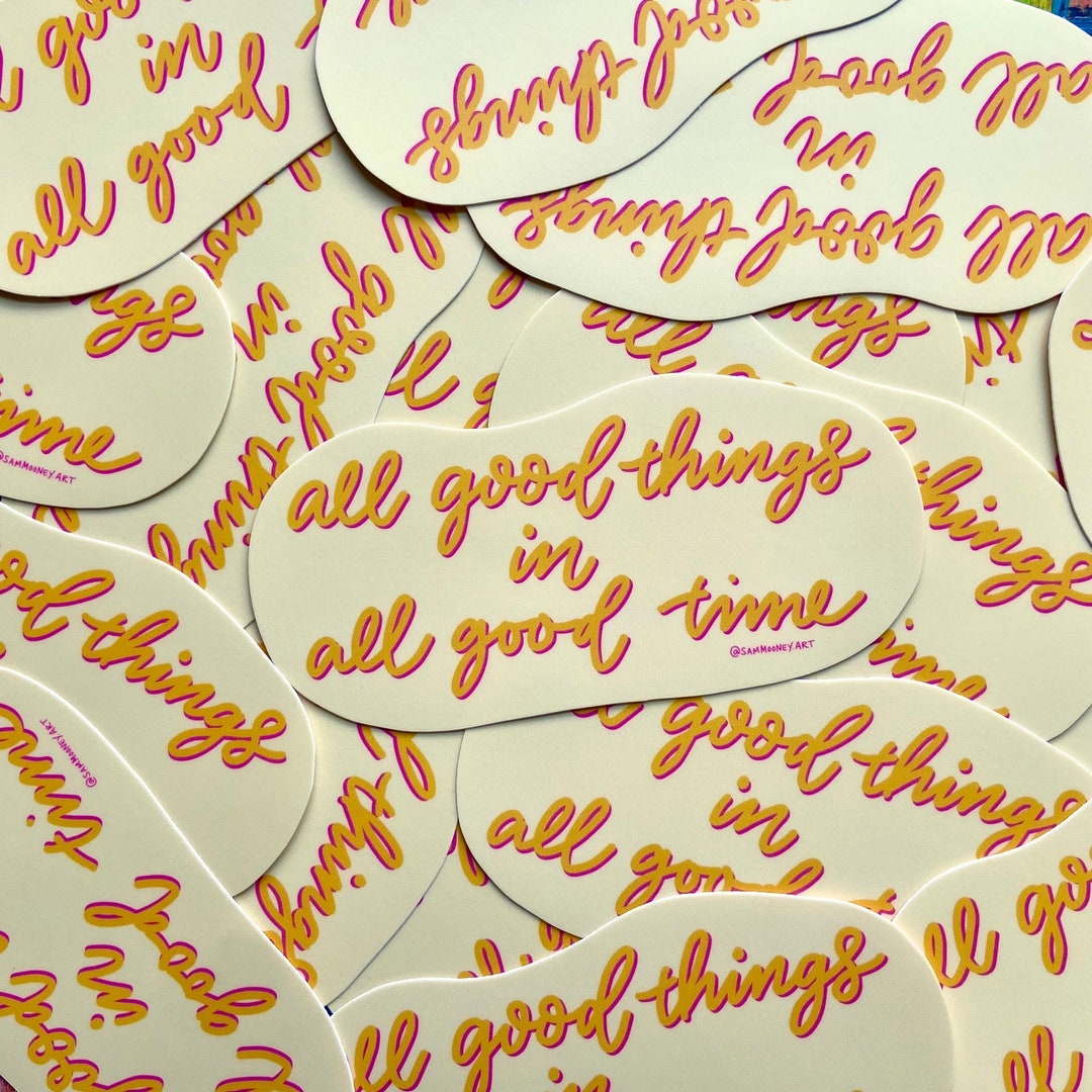 All Good Things in All Good Time Sticker - Etsy