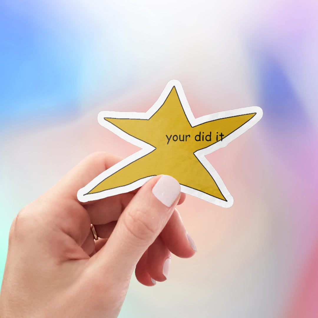 Your Did It Star Meme Vinyl Sticker Waterproof Durable Multiple Sizes ...