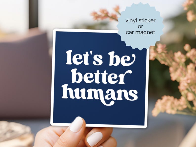 Let's Be Better Humans Car Magnet or Decal: Inspirational, Be Kind ...