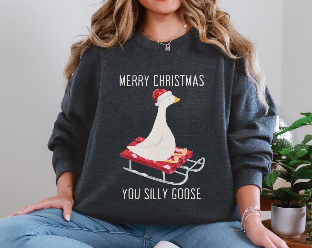 Funny Merry Christmas You Silly Goose Sweatshirt, Holiday Jumper ...