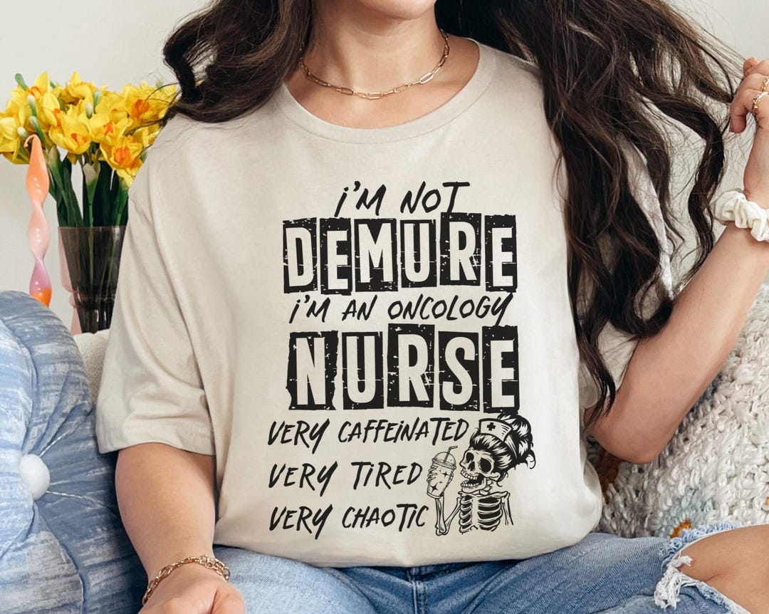 I'm Not Demure Oncology Nurse Shirt, Funny Cancer Care RN T-shirt ...