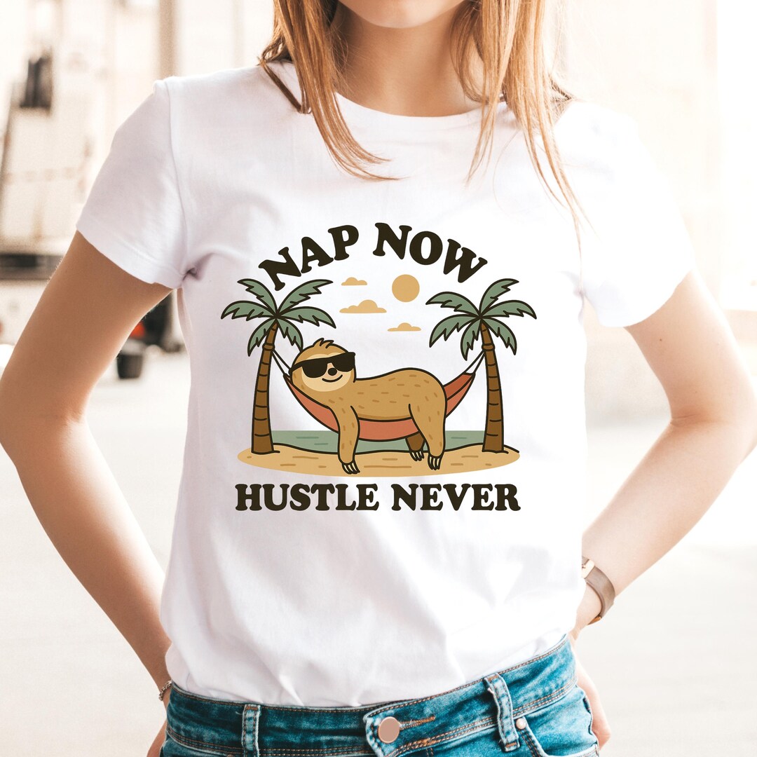 Sloth PNG – “nap Now, Hustle Never” | Funny Relaxed Sloth Sublimation ...
