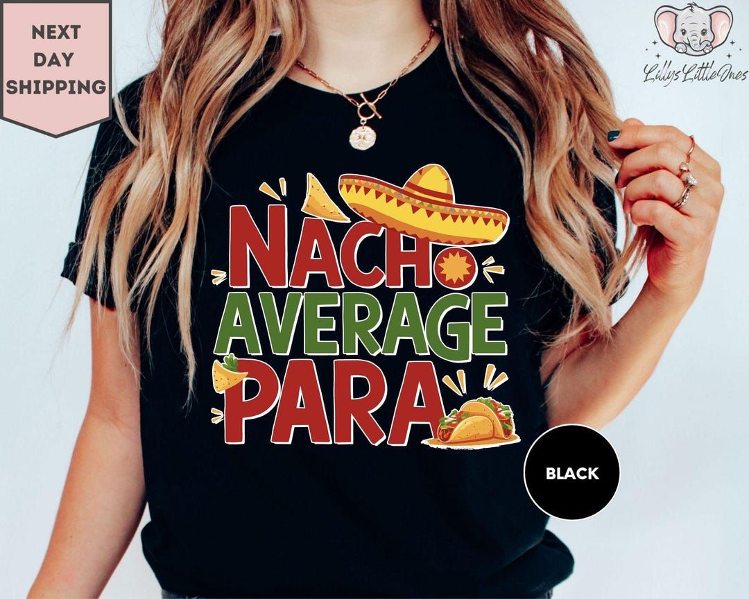 Nacho Average Para Shirt, Funny Paraprofessional Shirt, Mexican ...
