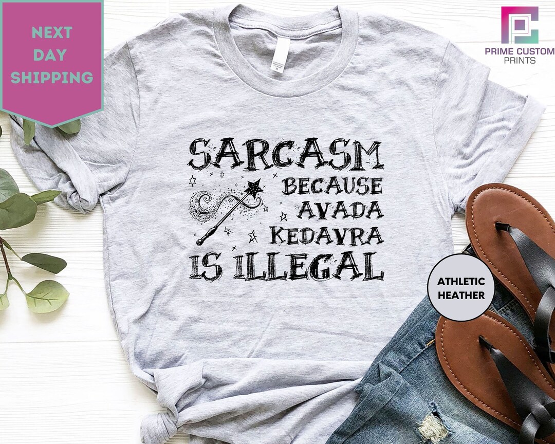 Sarcasm Because Avada Kedavra is Illegal Shirt, Wizard Shirt, Magic Wand Shirt, Trending Shirt ...