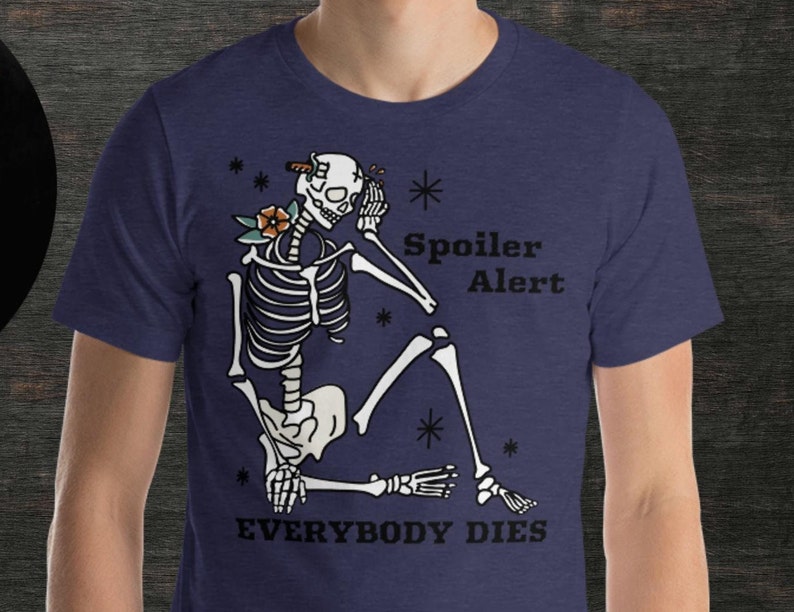 Spoiler Alert, Everybody Dies Skeleton T-shirt - Etsy