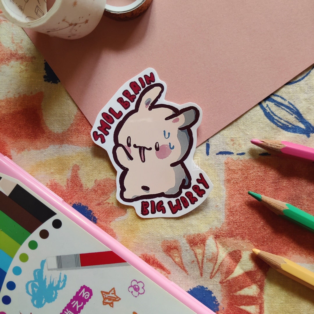 Smol Brain Big Worry Sticker - Handmade Cute Kawaii Glossy Bunny ...